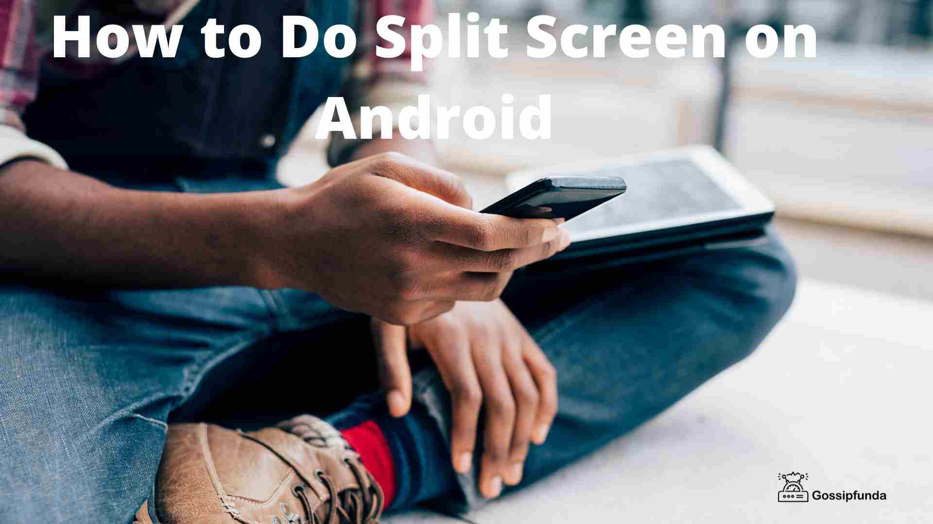 How To Do Split Screen On Android Learn From Gossipfunda how-to-do-split-screen-on-android-learn-from-gossipfunda