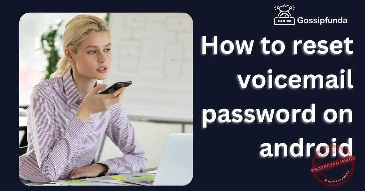 How To Reset Voicemail Password On Android Gossipfunda
