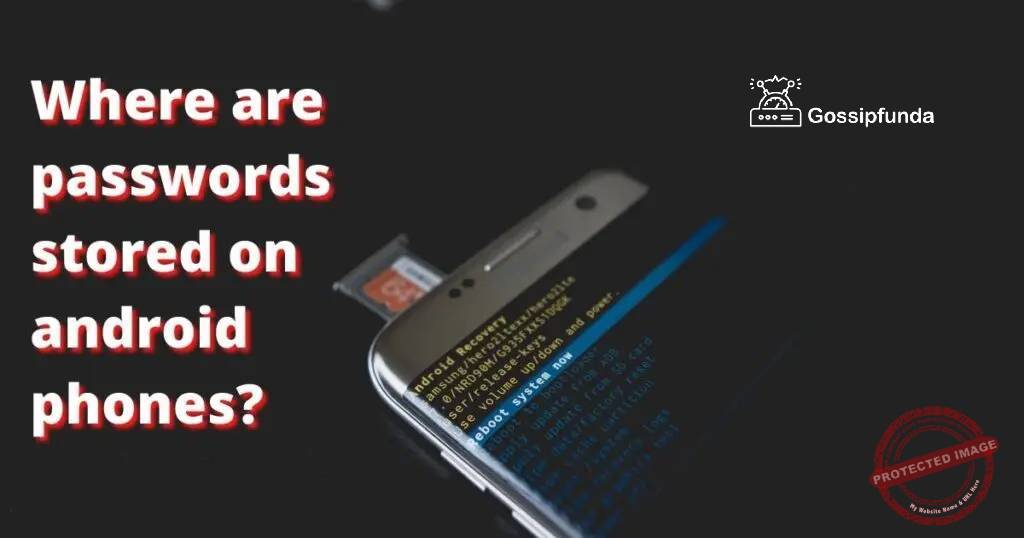 Where Are Passwords Stored On Android Phones Gossipfunda