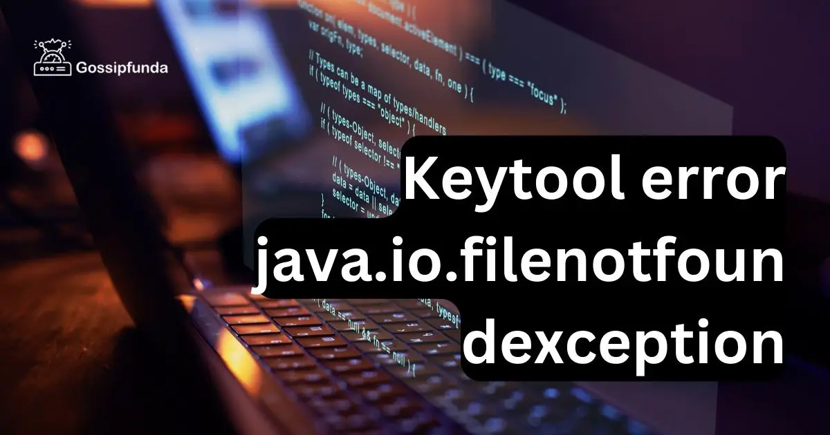 Keytool Error Filenotfoundexception Gossipfunda