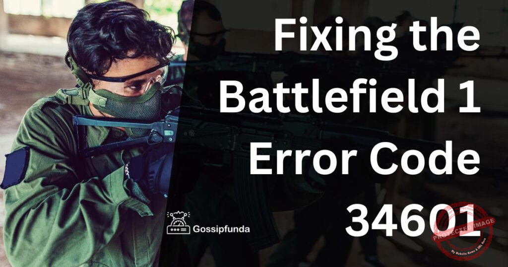 Fixing The Battlefield 1 Error Code 34601 Gossipfunda Fixing The Battlefield 1 Error Code 34601 Gossipfunda