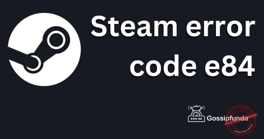 Steam Error Code E84 Gossipfunda