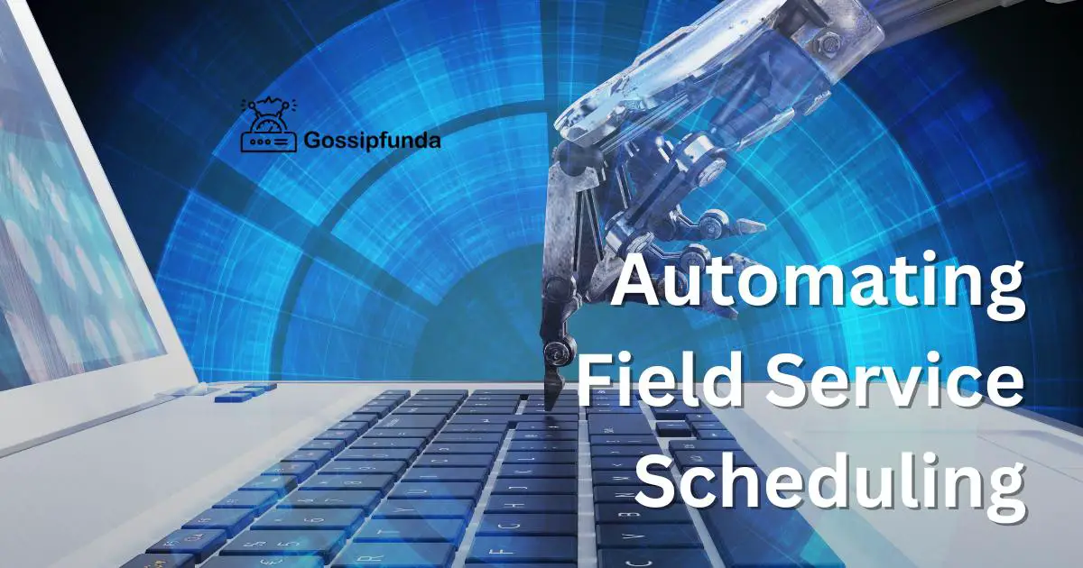 Automating Field Service Scheduling Is The Key To Success Automating Field Service Scheduling Is The Key To Success