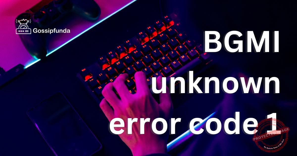 bgmi-unknown-error-code-1-gossipfunda