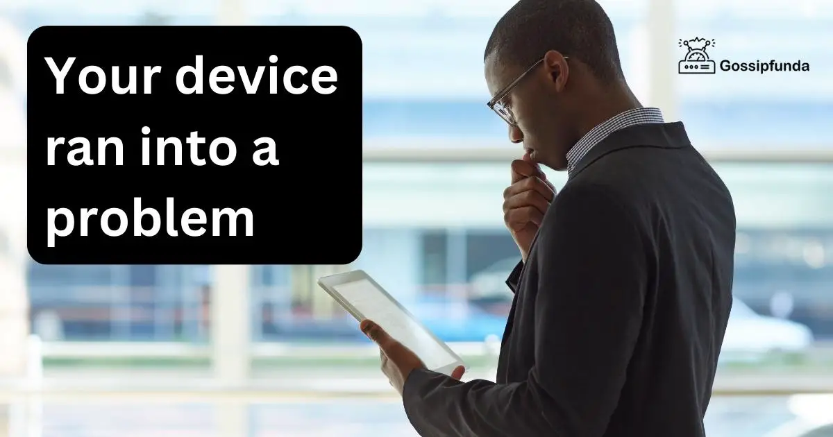 Your device ran into a problem - Gossipfunda Your device ran into a problem - Gossipfunda