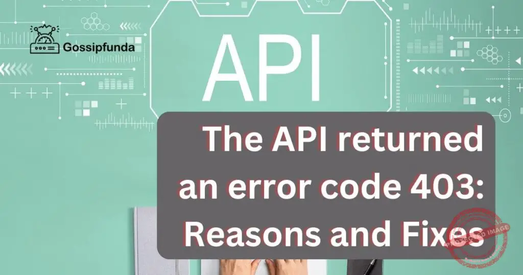 The API Returned An Error Code 403 Reasons And Fixes