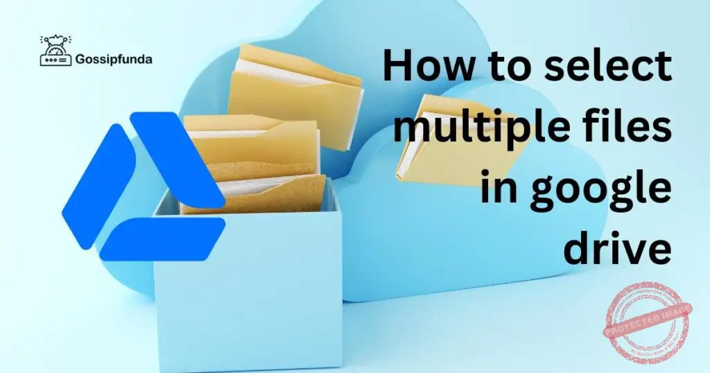 How To Select Multiple Files In Google Drive Gossipfunda