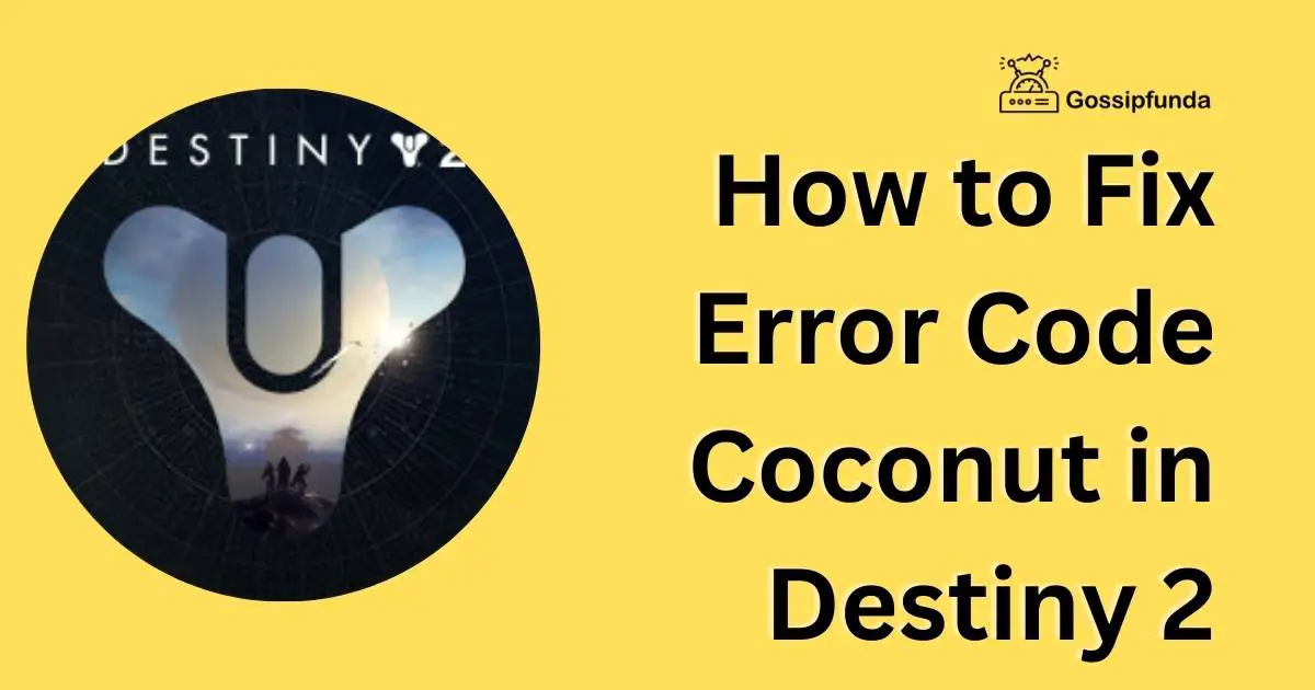 How To Fix Error Code Coconut In Destiny 2 Gossipfunda