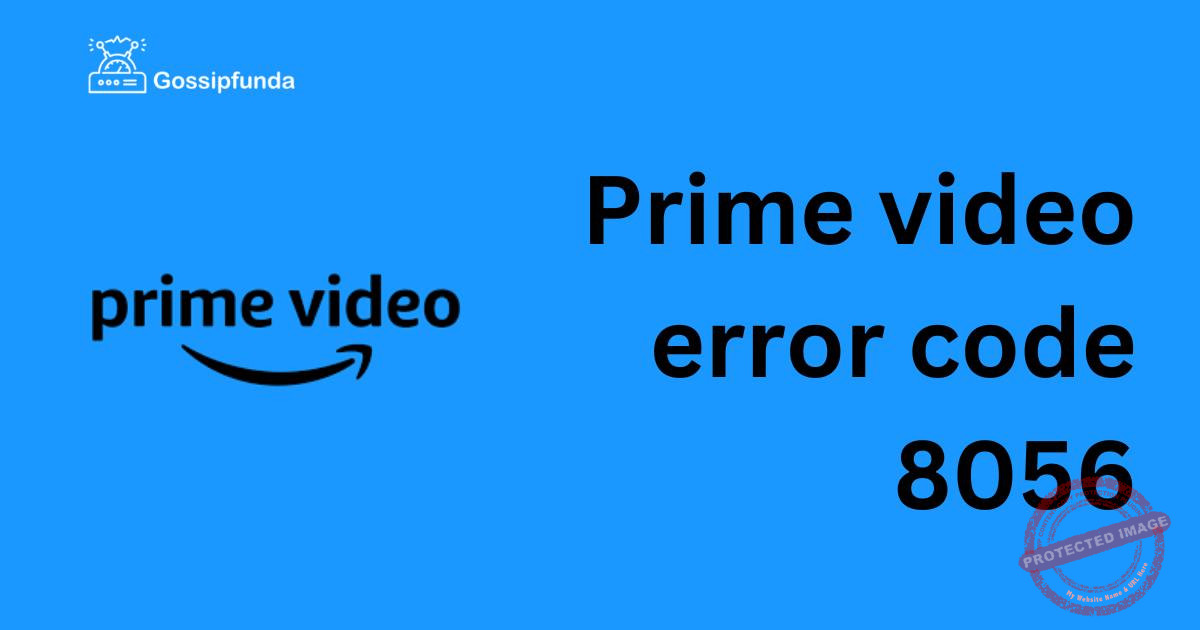 prime-video-error-code-8056-gossipfunda