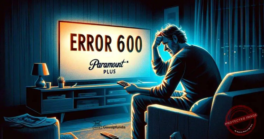 Paramount Plus Error 6000 How To Fix Gossipfunda